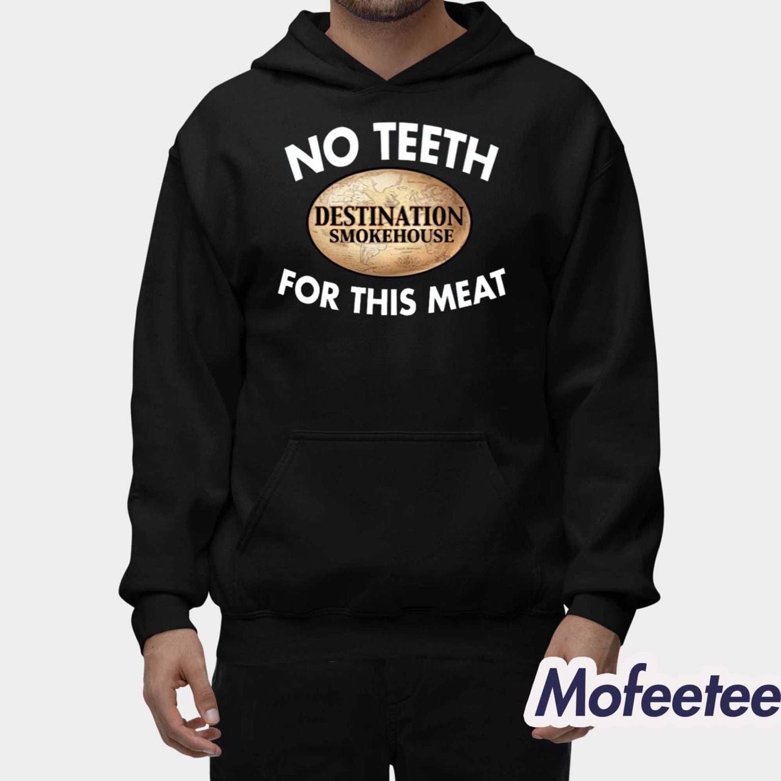 No Teeth Destination Smokehouse For This Meat Shirt - Mofeetee
